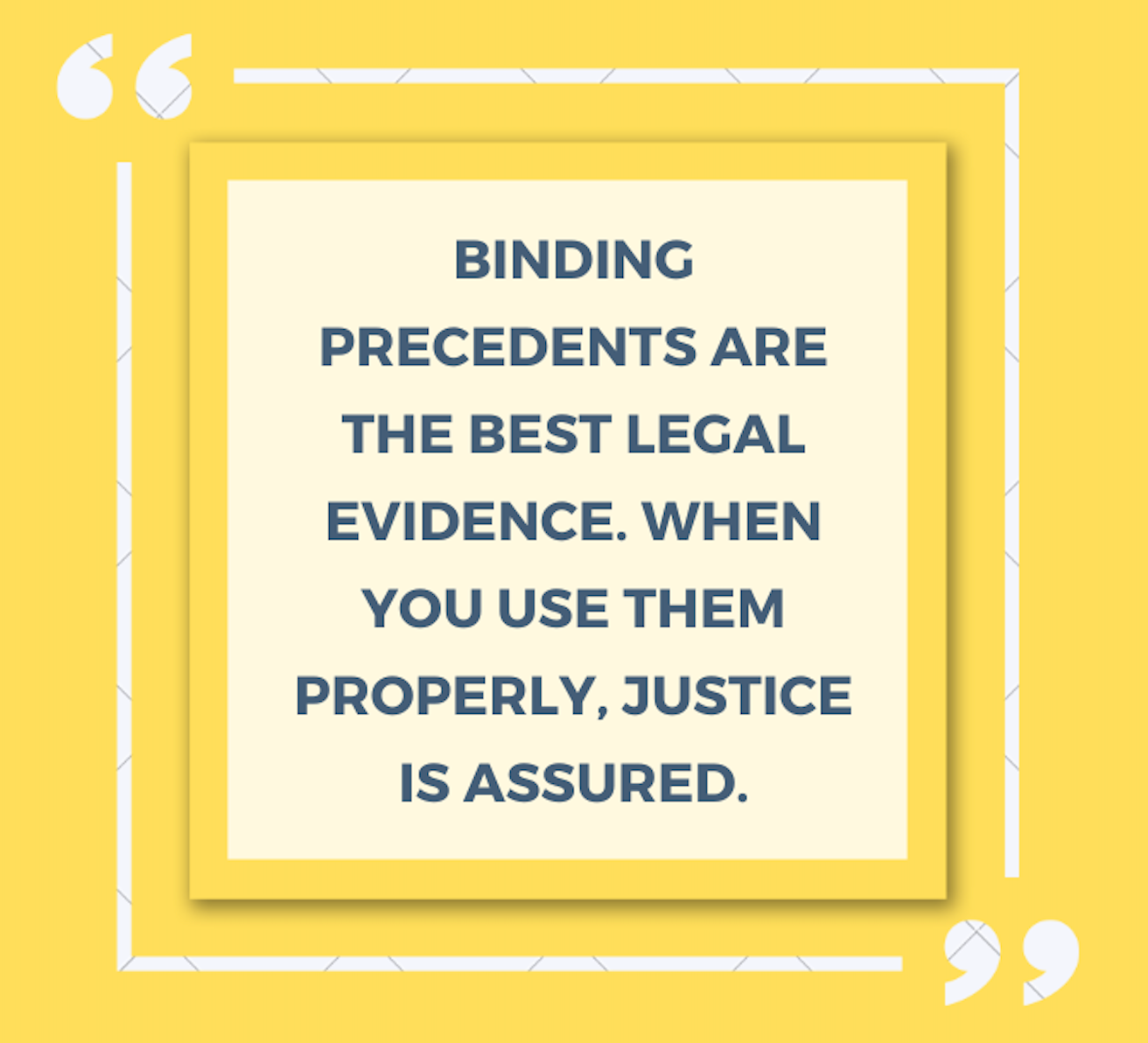 Binding precedents are the best legal evidence. When you use them ...